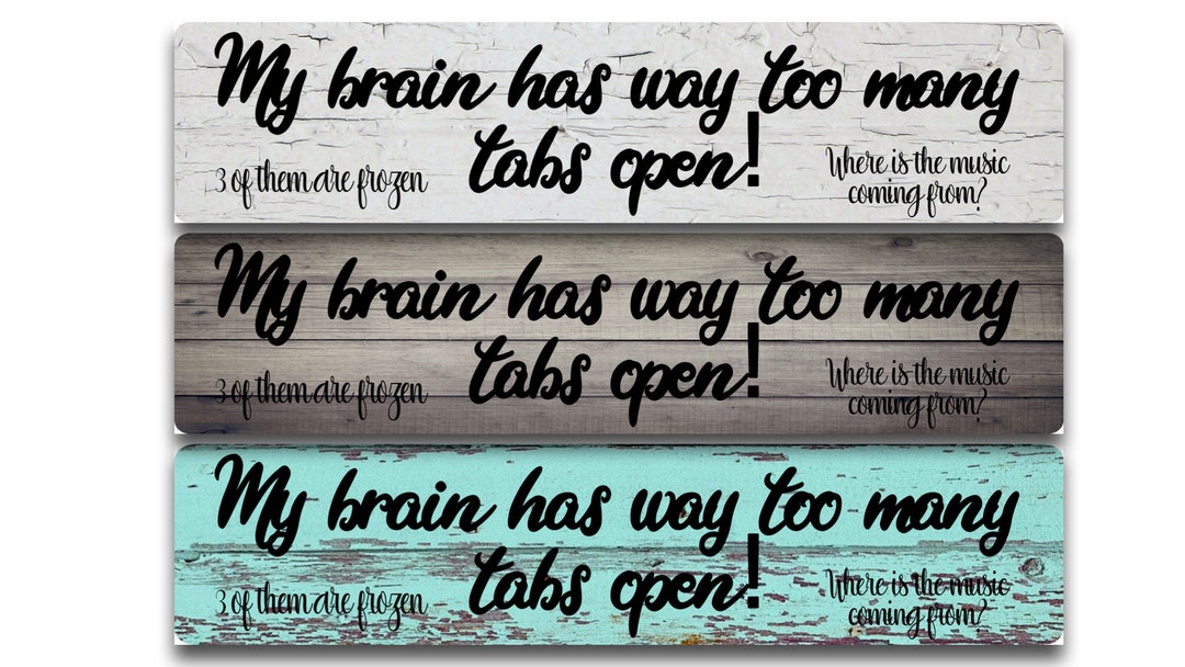 My Brain Has Way Too Many Tabs Open- Choose From 6 Wood Look Background ...