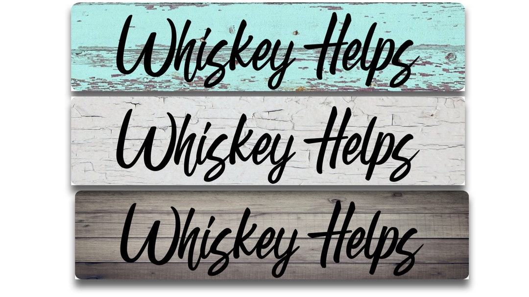 Whiskey Helps Metal Sign - Rustic Farmhouse Decor - Etsy