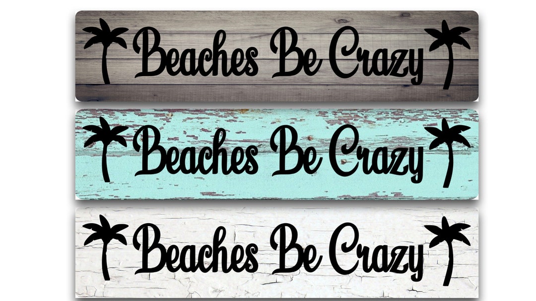 Beaches Be Crazy - You Choose Wood Look Background- Metal Sign 4"x18 ...