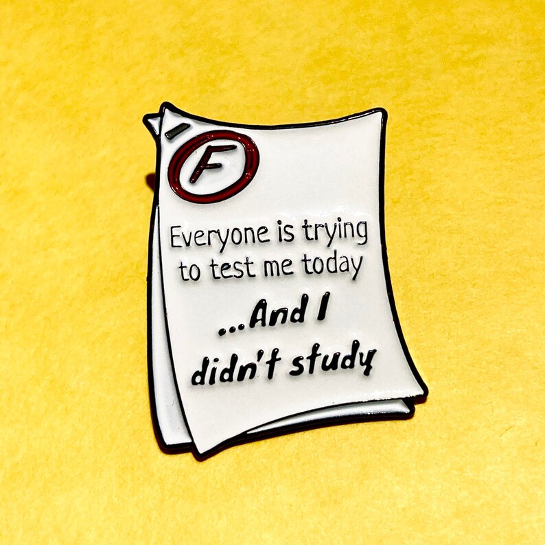 Everyone is Trying to Test Me Today ...and I Didn’t Study Funny Joke ...