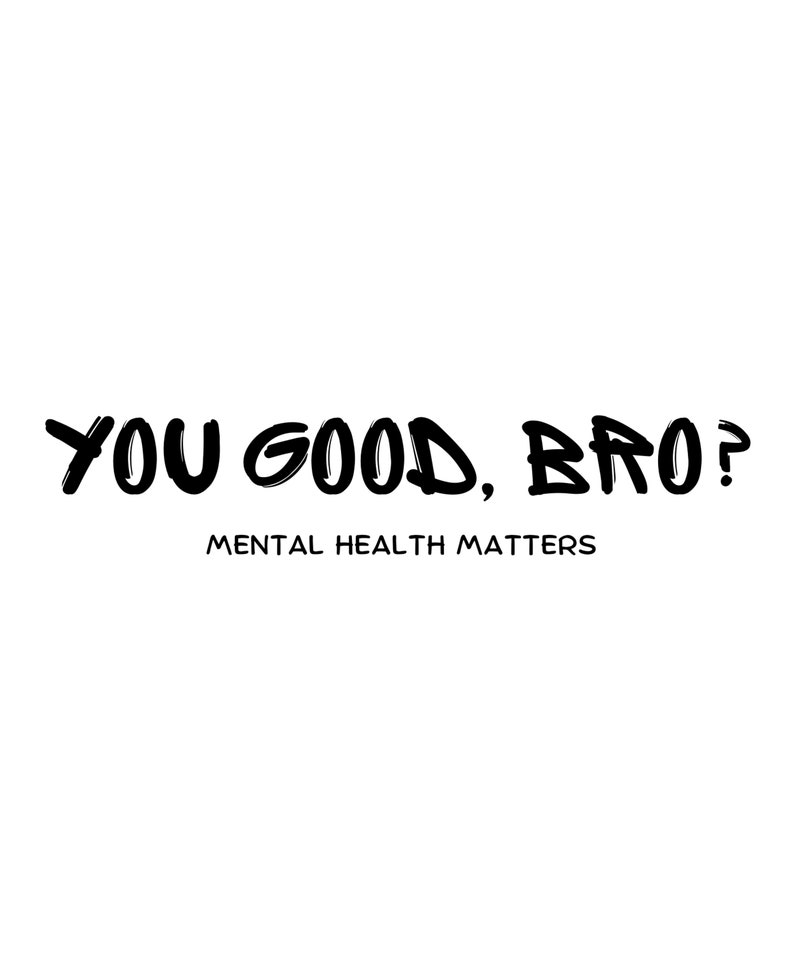 You Good Bro, Mental Health Matters, Digital Download, PNG File, Mental ...