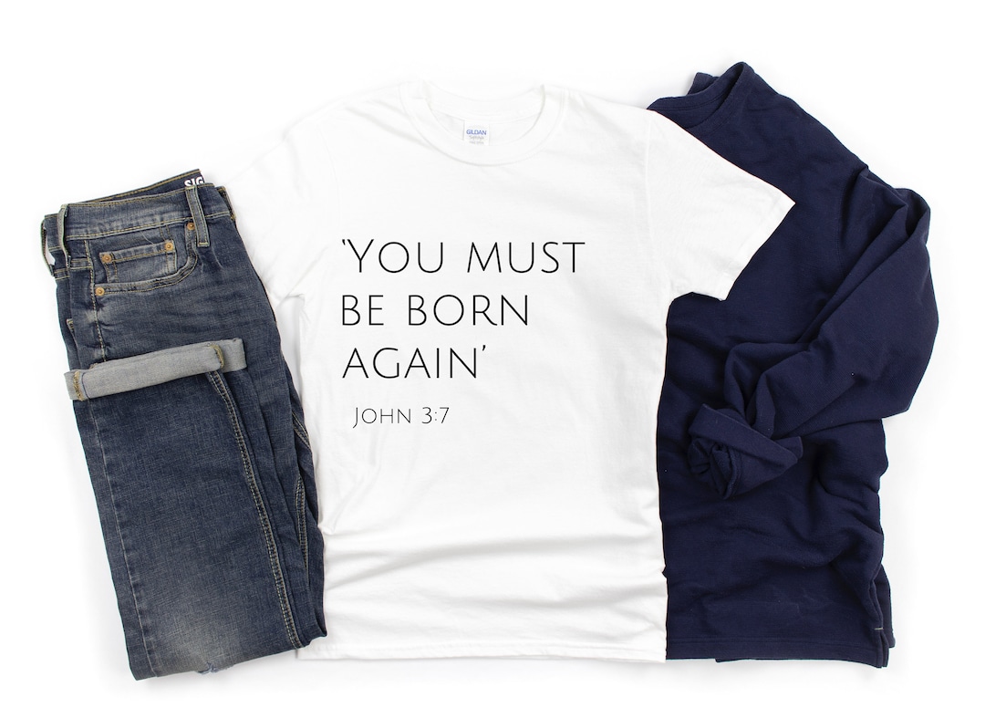 You Must Be Born Again T-shirt, Born Again Shirt, John 3, Bible Verse ...