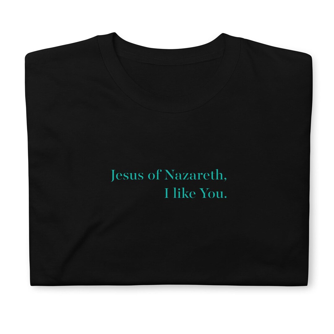Jesus of Nazareth, I Like You, the Chosen Shirt, Chosen Shirts, Short ...