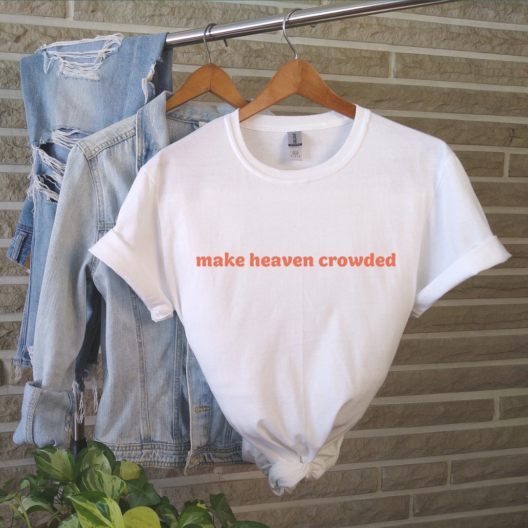 Make Heaven Crowded Comfort Colors Tee / Make Heaven Crowded Shirt ...