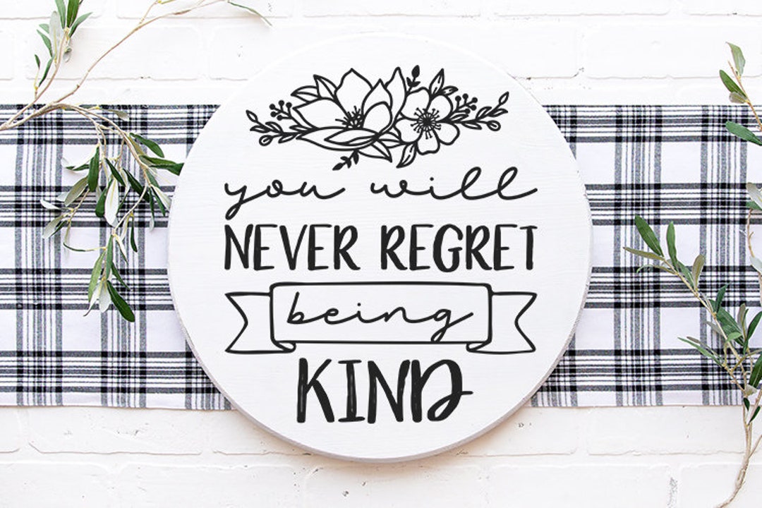 You Will Never Regret Being Kind Svg, Positive Affirmations, Positive ...