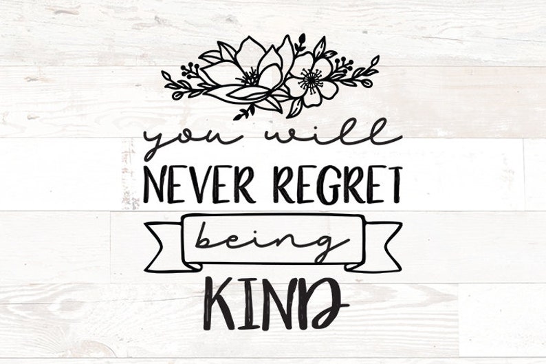 You Will Never Regret Being Kind Svg Positive Affirmations | Etsy