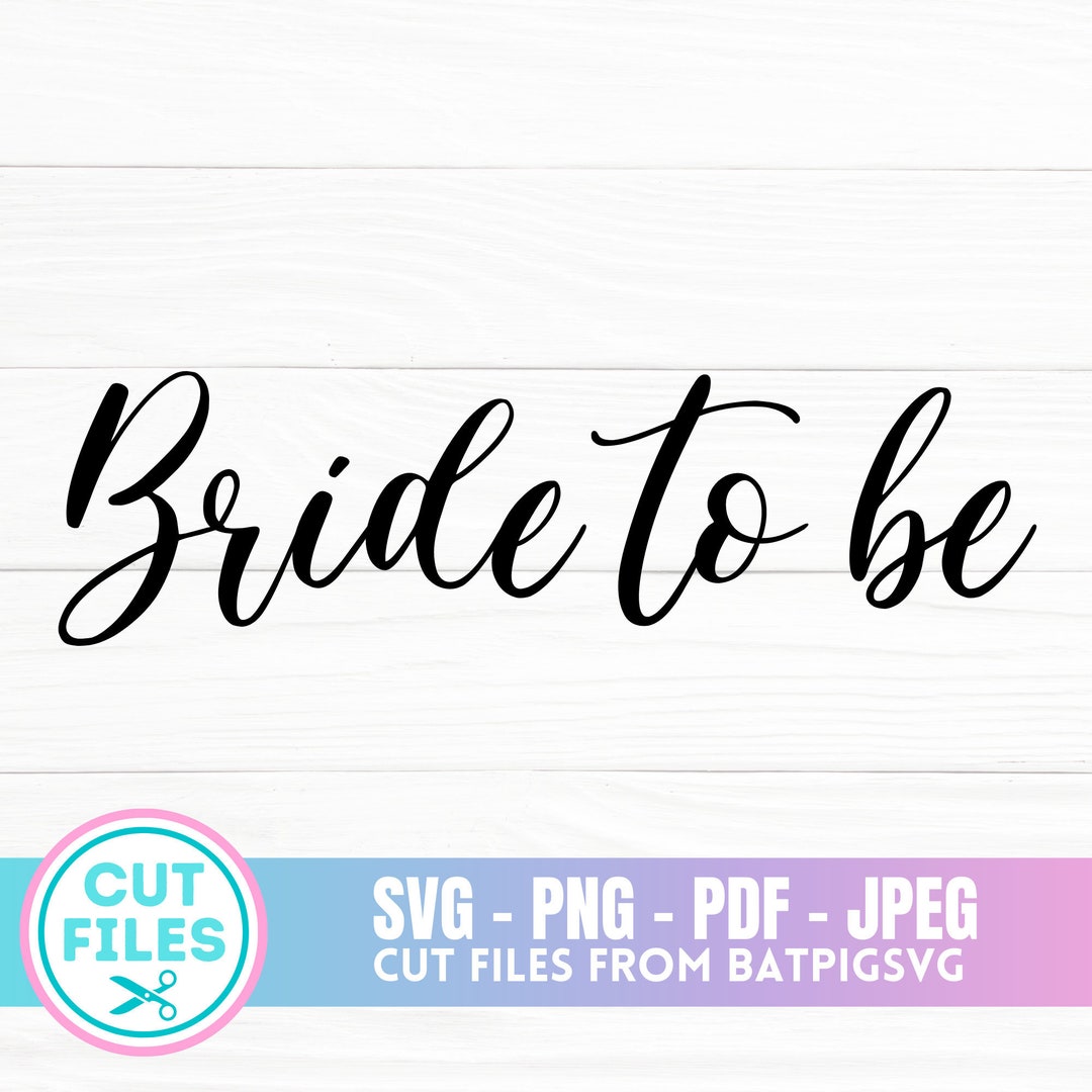 Bride to Be Svg, SVG Files, Wedding Svg, Bachelorette Svg, Cricut ...