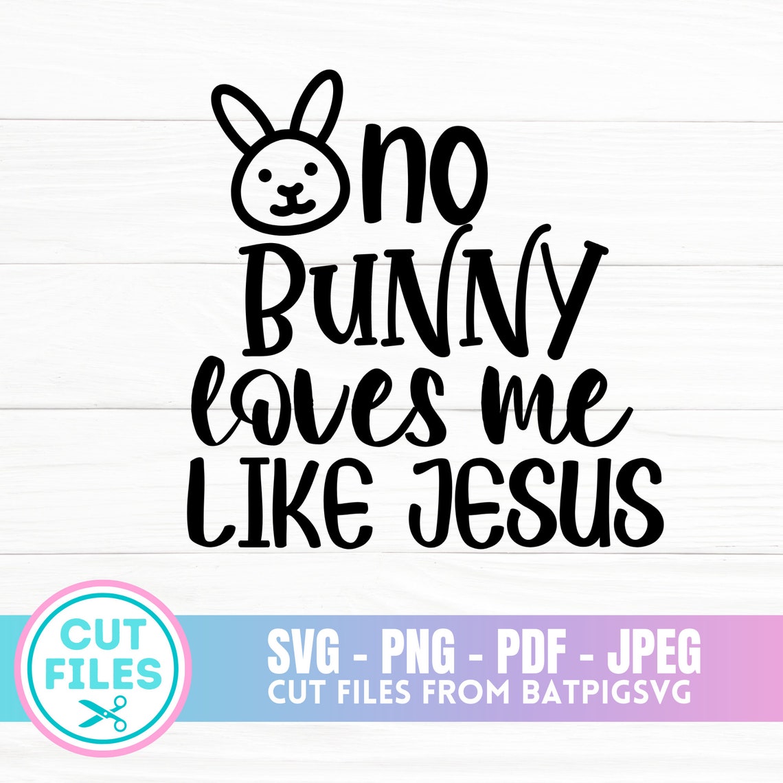 No Bunny Loves Me Like Jesus Svg Jesus Loves Me Easter Svg Etsy