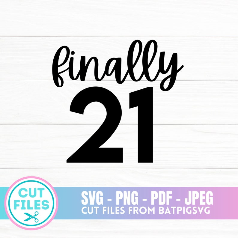 Finally 21 SVG Finally 21st Birthday Twenty One Birthday - Etsy