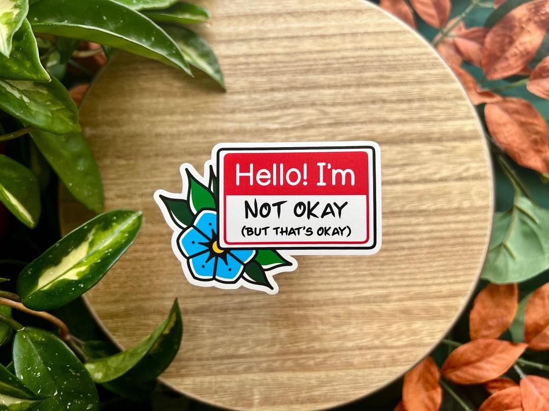 Hello! I'm Not Okay (but That's Okay) Matte Waterproof Vinyl Sticker ...