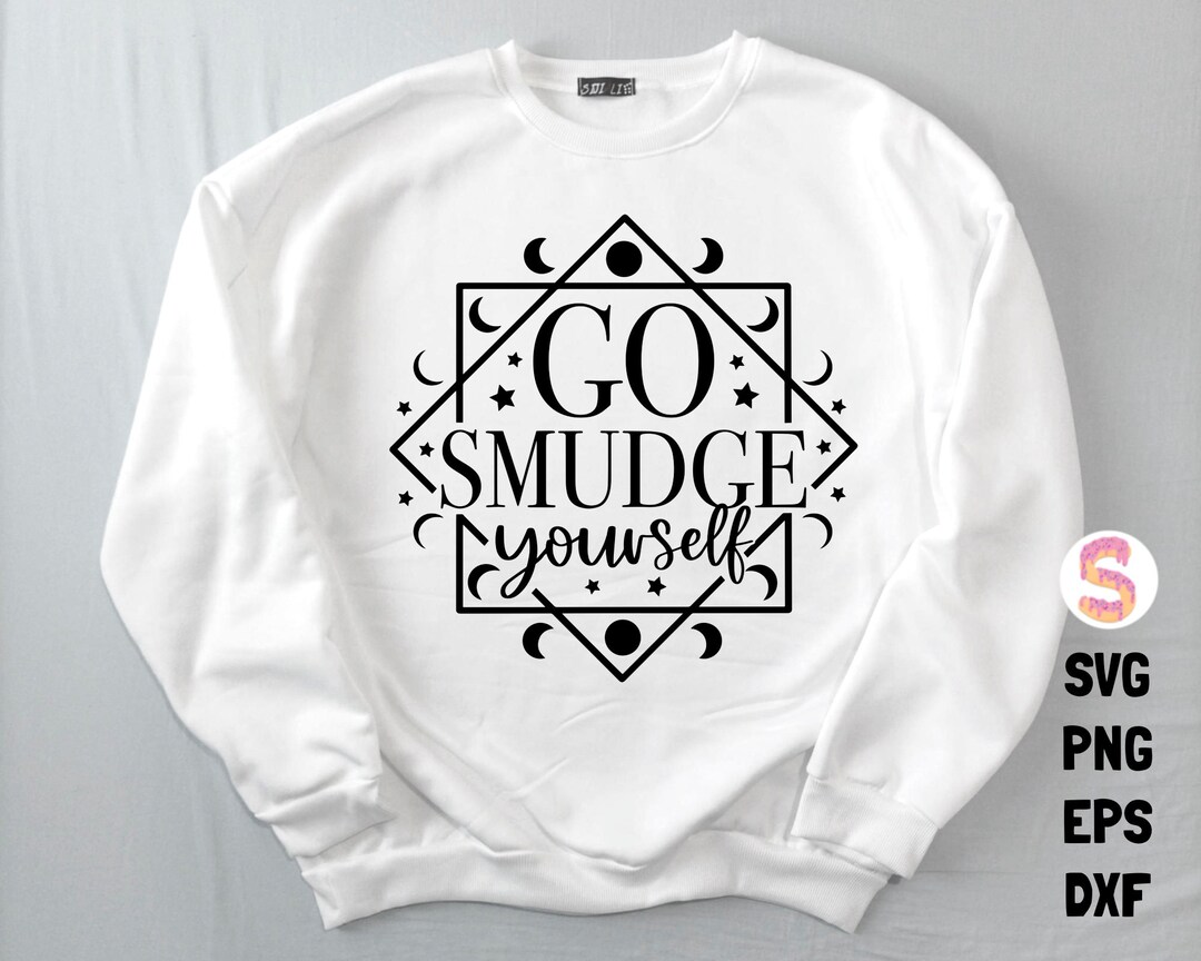 Go Smudge Yourself Svg Png, Witch SVG, Witchy Svg, Witchy Vibes SVG, Magic Svg, Halloween Svg ...