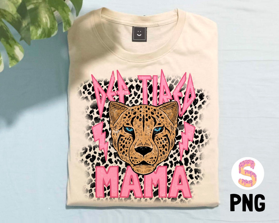 Def Tired Mama PNG, Cheetah Png, Mama Png, Sublimation Designs, Def ...