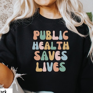 Public Health Saves Lives Shirt, Public Lives Nurse Sweatshirt, Public ...