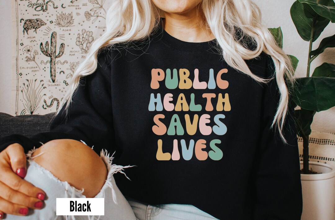 Public Health Saves Lives Shirt, Public Lives Nurse Sweatshirt, Public ...