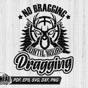 No Bragging Until Your Dragging Svg, Funny Deer Hunting Svg, Hunting ...