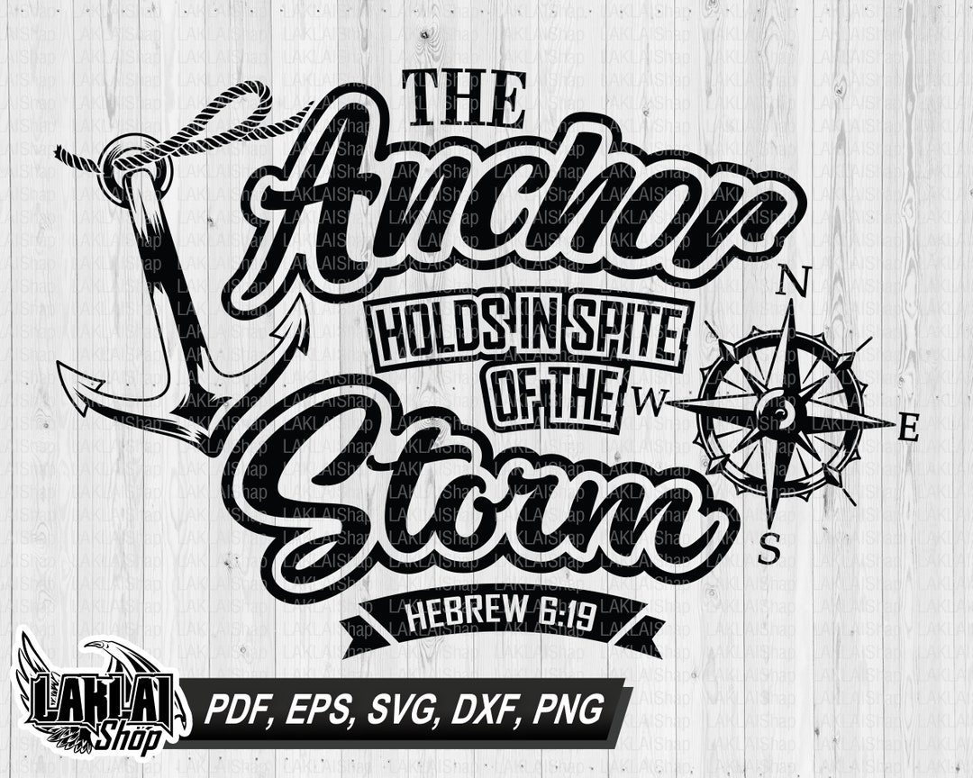 The Anchor Holds in Spite of the Storm Svg, Strong Svg, Bible Verse Svg ...