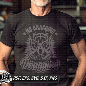 No Bragging Until Your Dragging Svg, Funny Deer Hunting Svg, Hunting ...