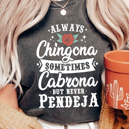 Always Chingona Sometimes Cabrona but Never Pendeja PNG - Etsy