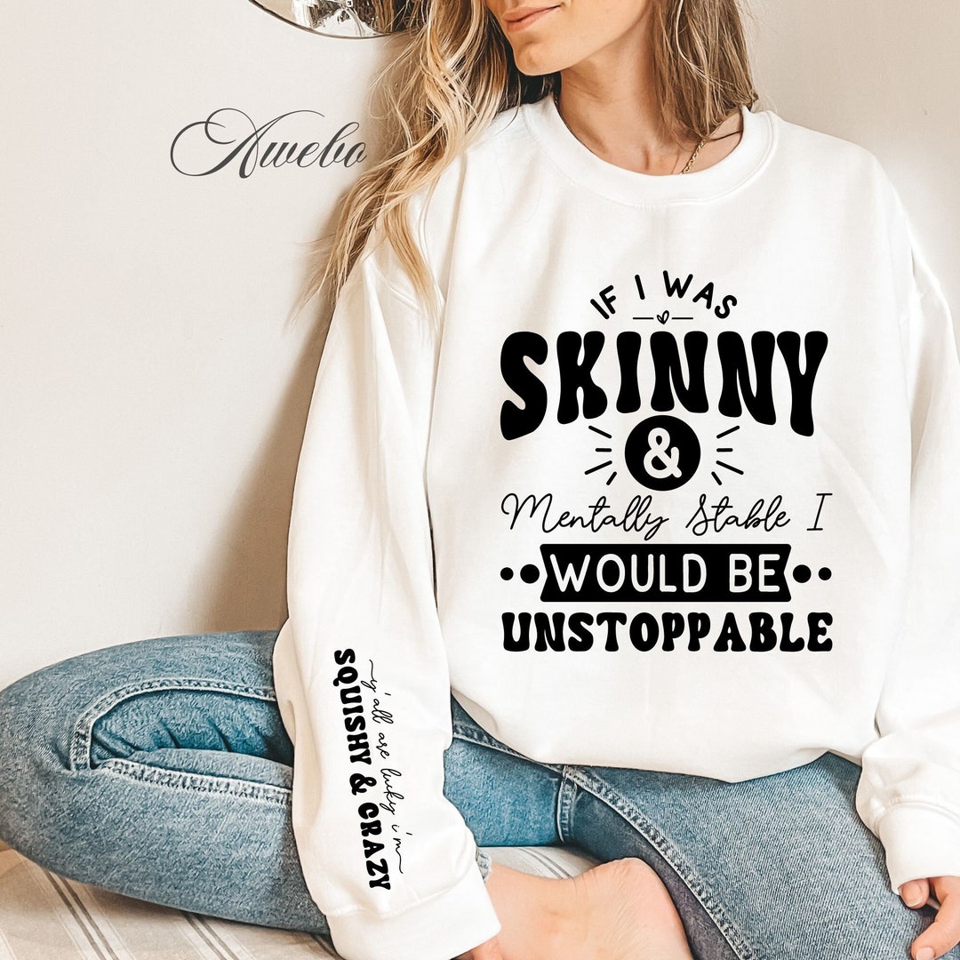 If I Was Skinny and Mentally Stable Would Be Unstoppable Svg Png ...