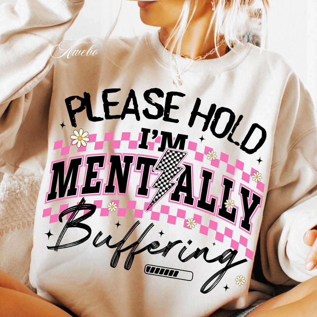 Please Hold I'm Mentally Buffering PNG | Funny Mental Health Sublimation | Sarcastic Anxiety ...
