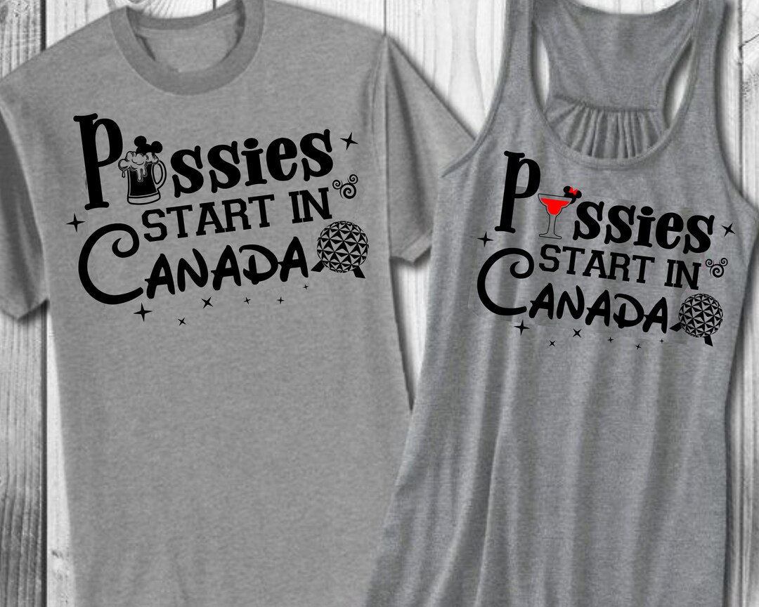 Pssies Start in Canada Svg Funny Epcot Drinking Shirt Epcot - Etsy