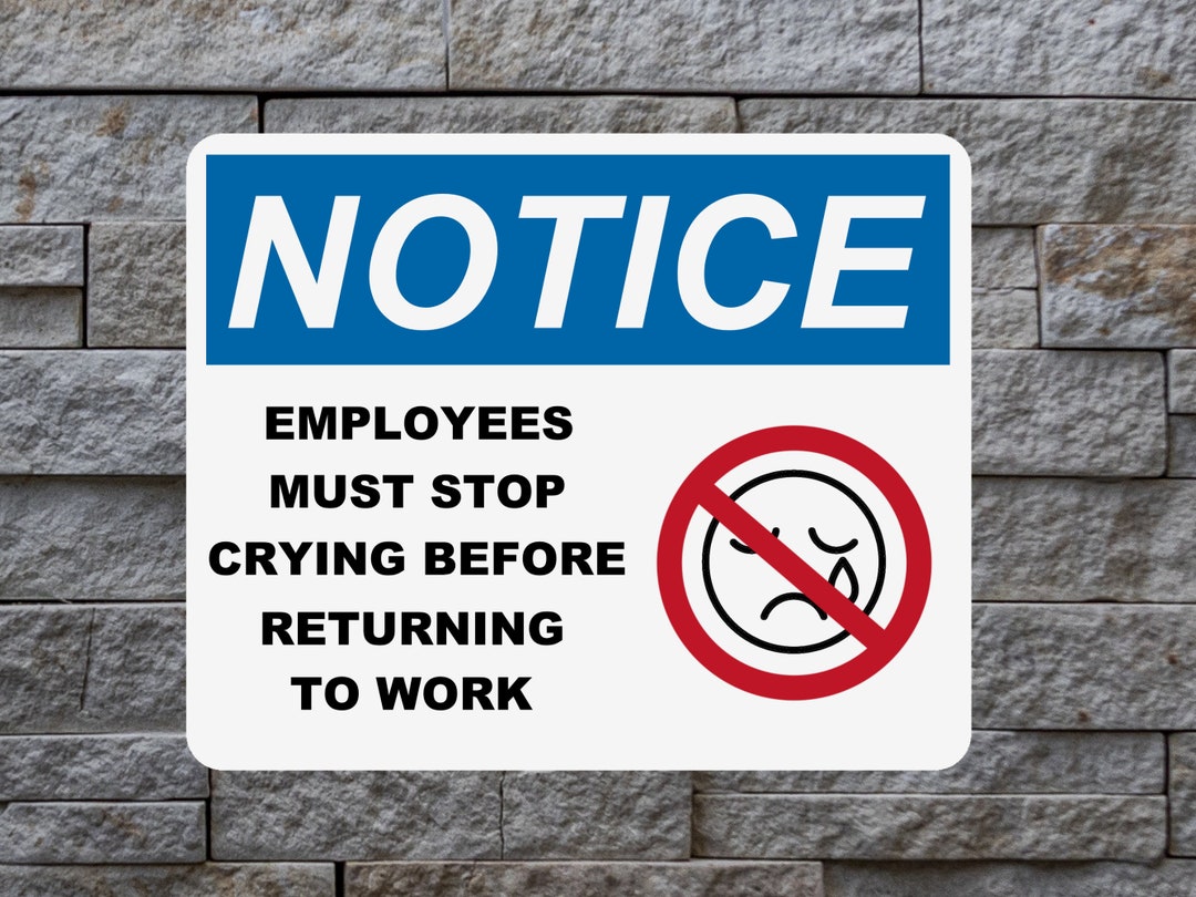 Employees Must Stop Crying Before Returning to Work, Funny Work Signs ...
