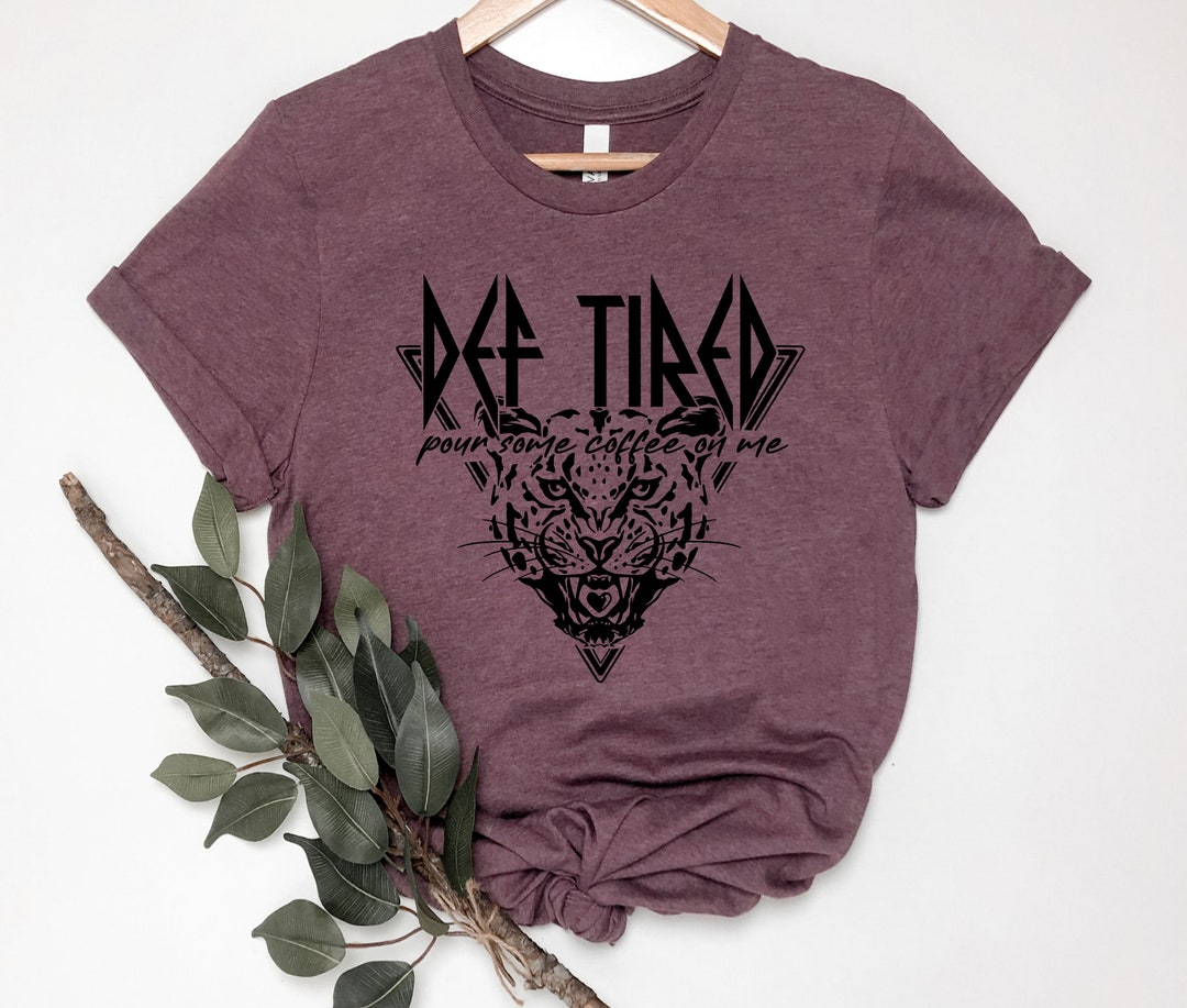 Def Tired Pour Some Coffee on Me Shirt, Fun T-shirt, Gifts for Mom ...