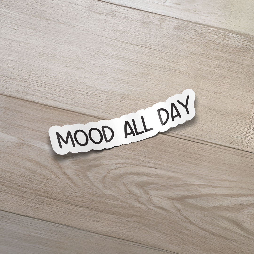 Mood All Day Sticker- Funny Stickers, Sarcastic Sticker, Laptop Sticker ...