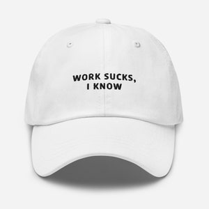 Work Sucks I Know Embroidered Dad Hat | Gift for Co-workers, Colleagues ...