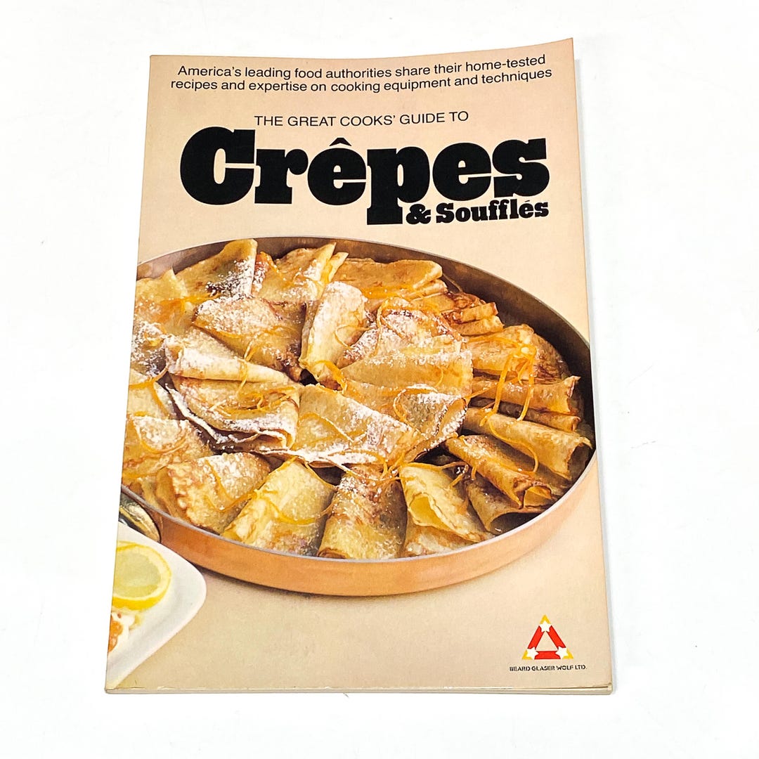 A Great Cooks Guide to Crepes and Souffles Cookbook - Vintage Cookbook ...