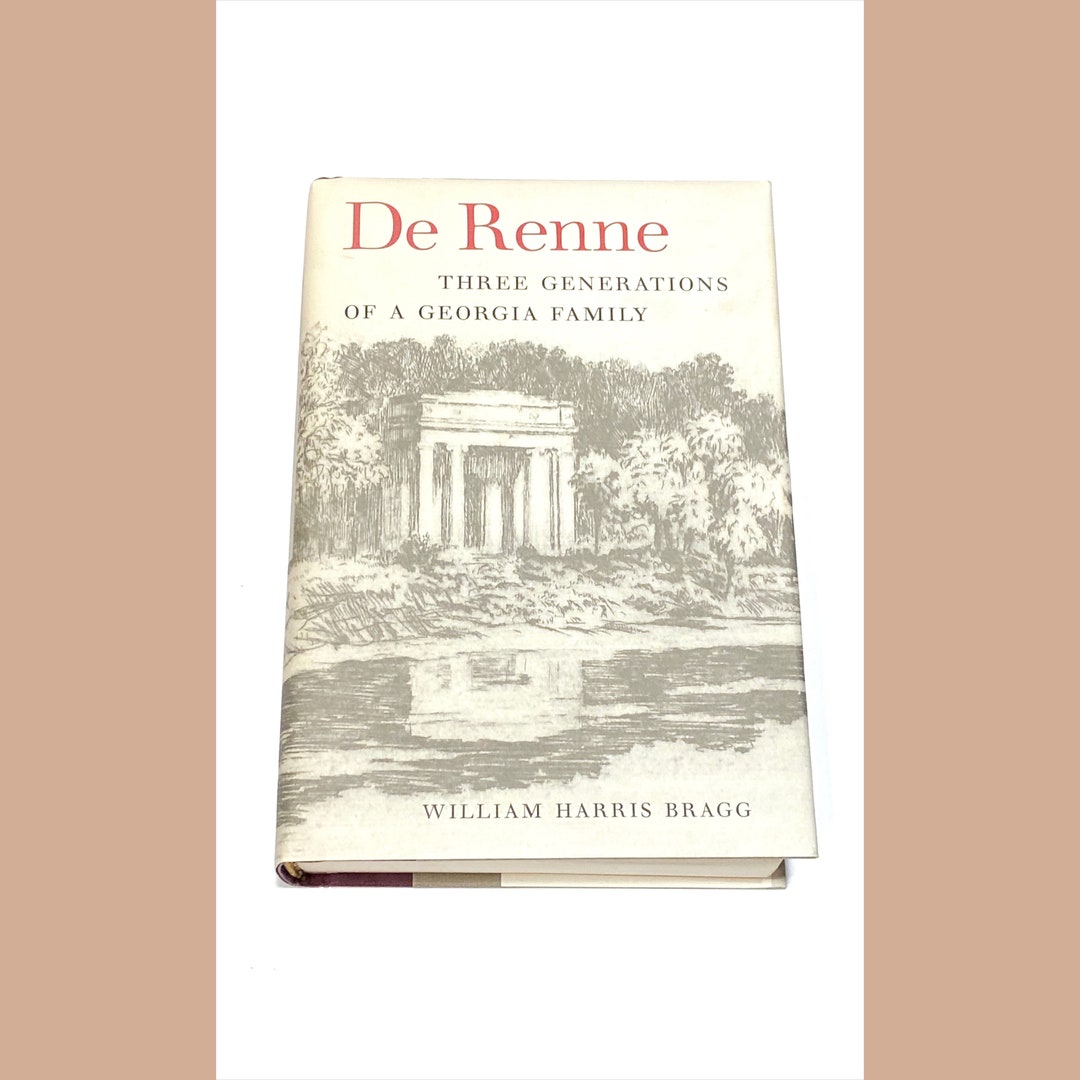 De Renne - Three Generations of a Georgia Family - William Harris Bragg ...