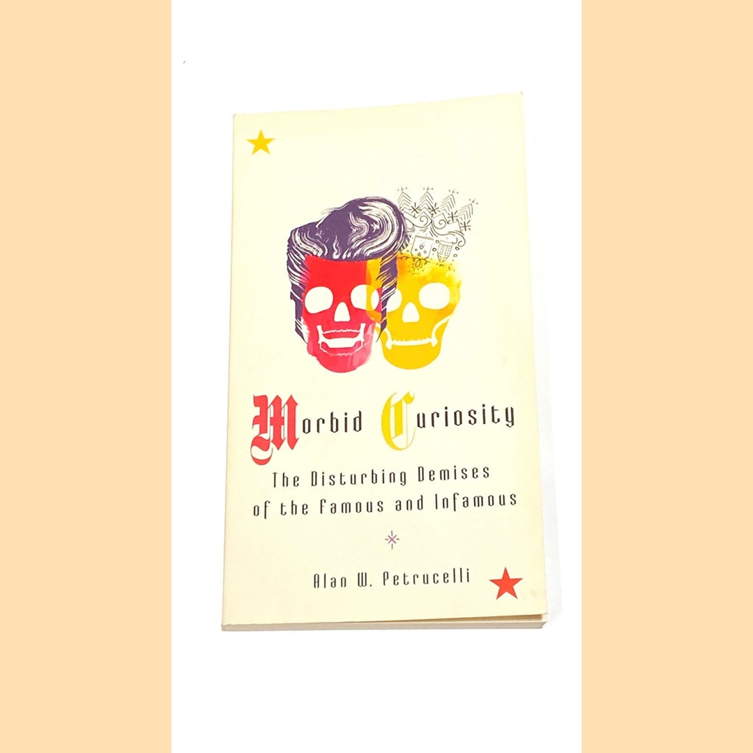 Morbid Curiosity - Disturbing Demises of the Famous and Infamous - Alan ...