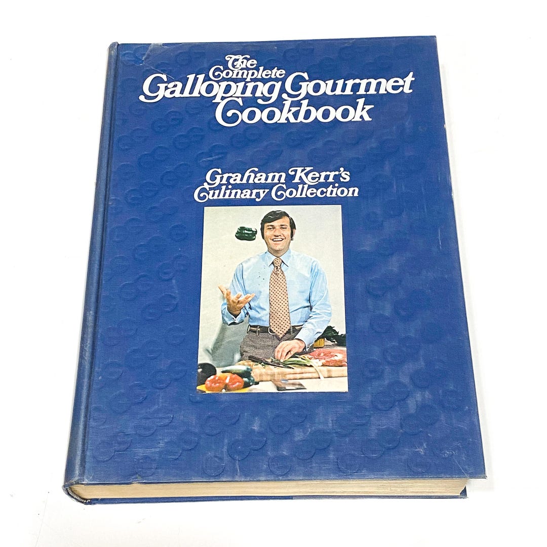 The Complete Galloping Gourmet Cookbook - Graham Kerr Culinary ...