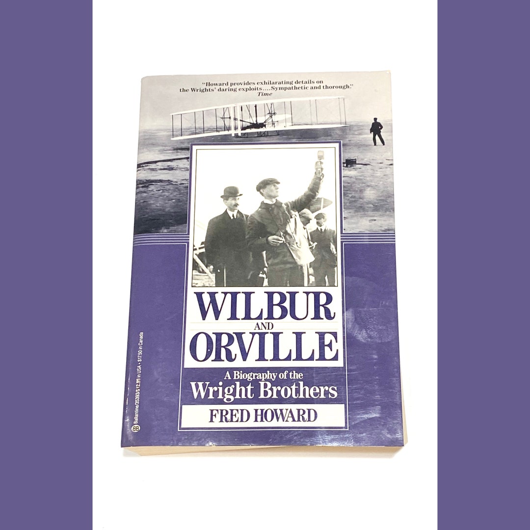 Wilbur and Orville Wright Biography of Wright Brothers - Fred Howard ...
