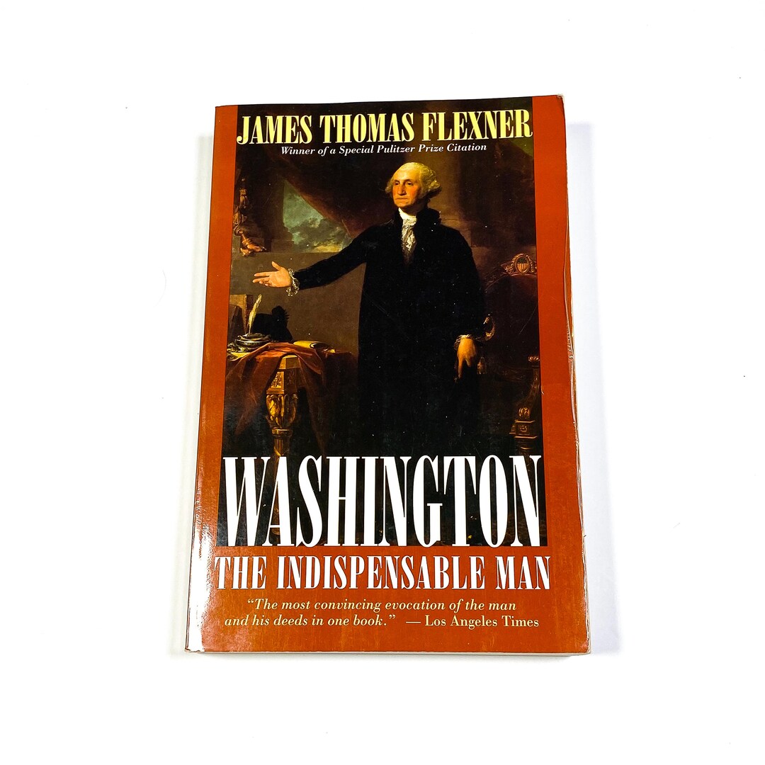 George Washington Biography - Indispensable Man - James Thomas Flexner ...