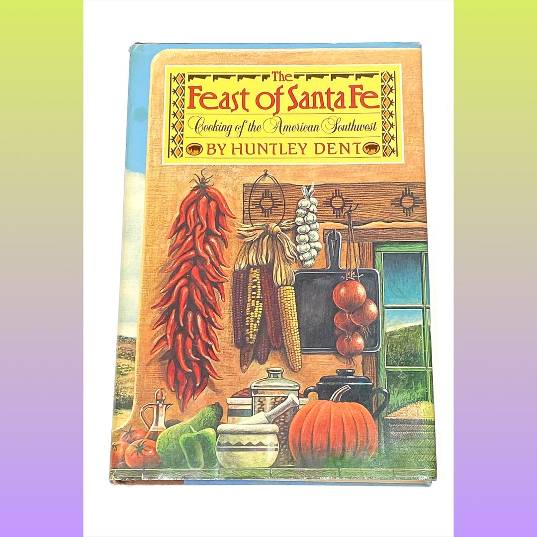 The Feast of Sante Fe - Cooking of the American Southwest - Huntley ...