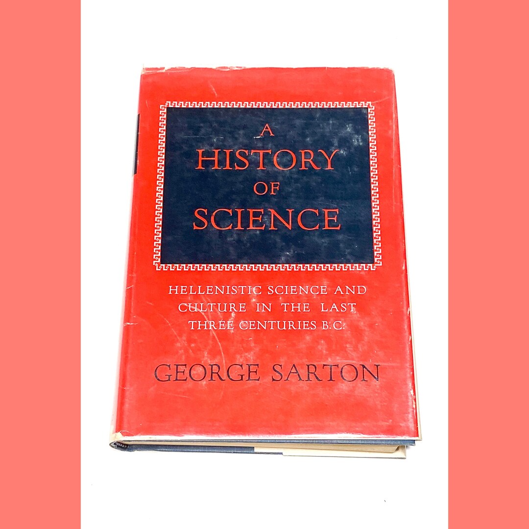 A History of Science George Sarton Hellenistic Science and Culture in ...