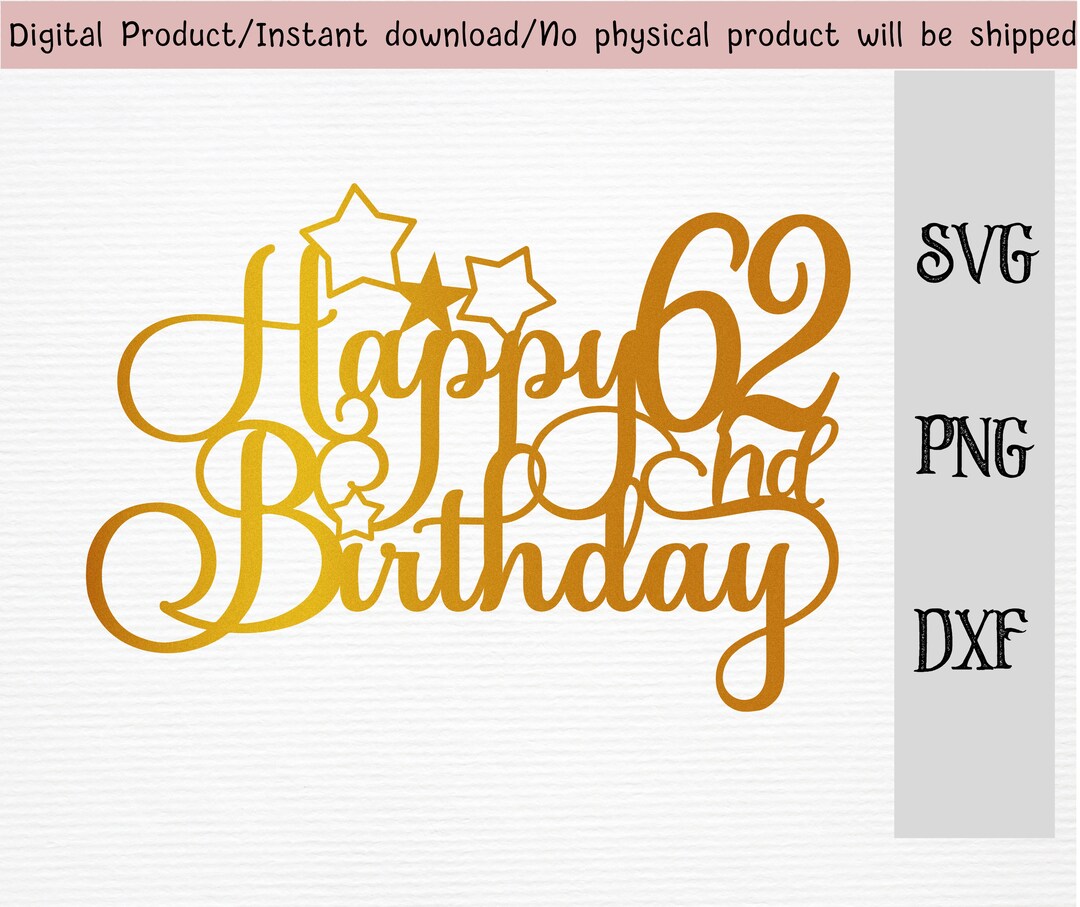 Happy 62nd Birthday Cake Topper/birthday Cake Decoration Svg/dxf/png ...