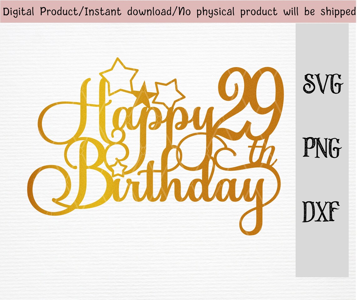 Happy 29th Birthday Cake Topper/birthday Cake Decoration Svg/dxf/png ...