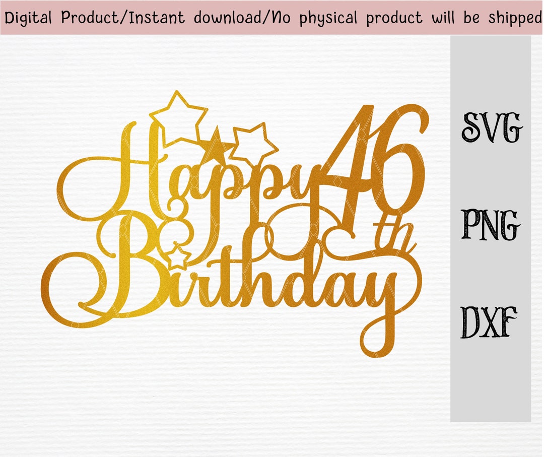 Happy 46th Birthday Cake Topper/birthday Cake Decoration Svg/dxf/png ...