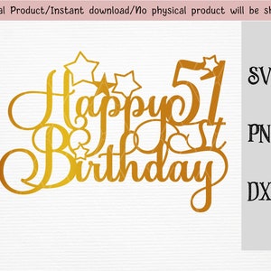 Happy 51st Birthday Cake Topper/birthday Cake Decoration Svg/dxf/png ...
