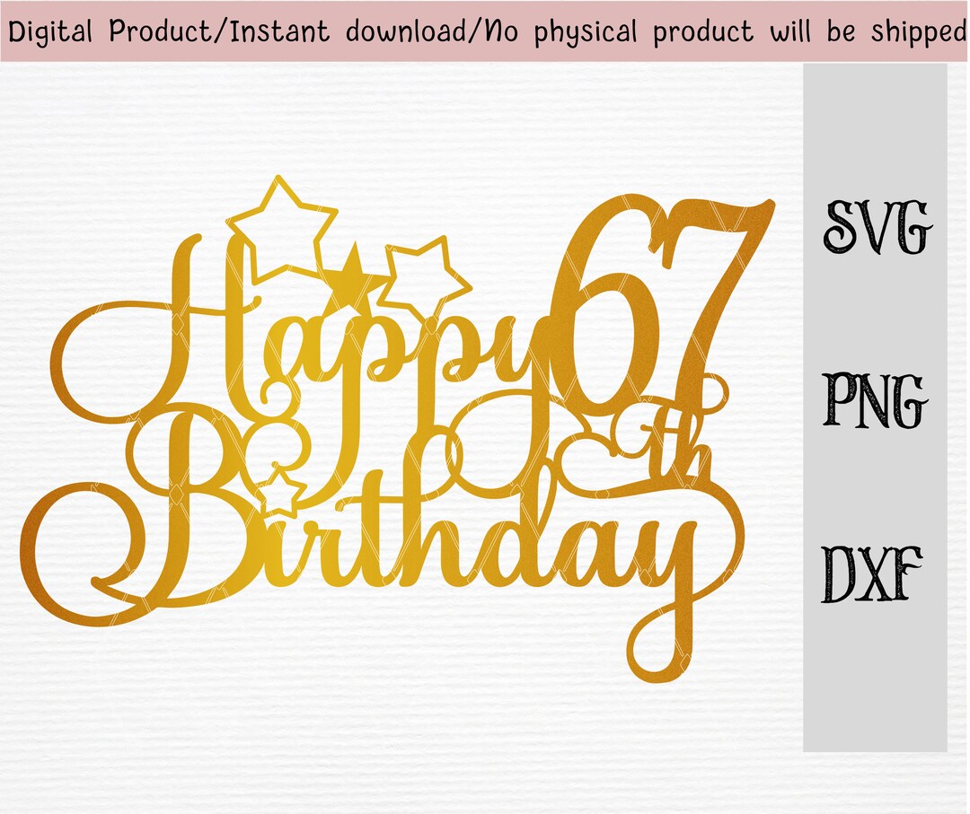 Happy 67th Birthday Cake Topper/birthday Cake Decoration Svg/dxf/png ...