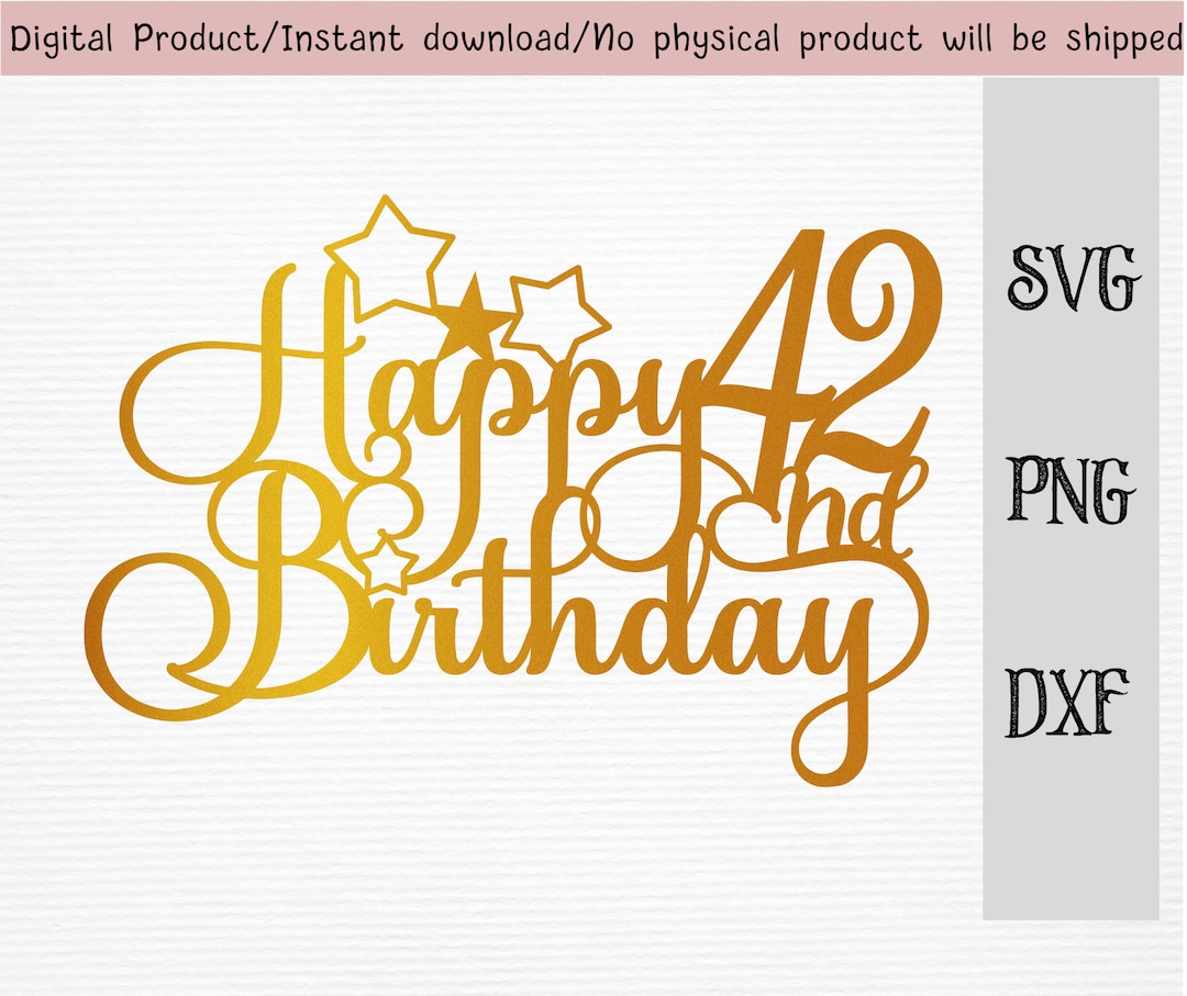 Happy 42nd Birthday Cake Topper/birthday Cake Decoration Svg/dxf/png ...