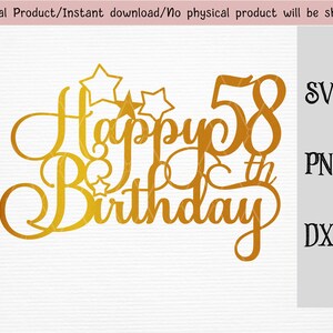 Happy 58th Birthday Cake Topper/birthday Cake Decoration Svg/dxf/png ...