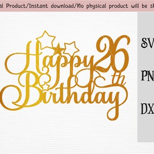 Happy 26th Birthday Cake Topper/birthday Cake Decoration Svg/dxf/png ...