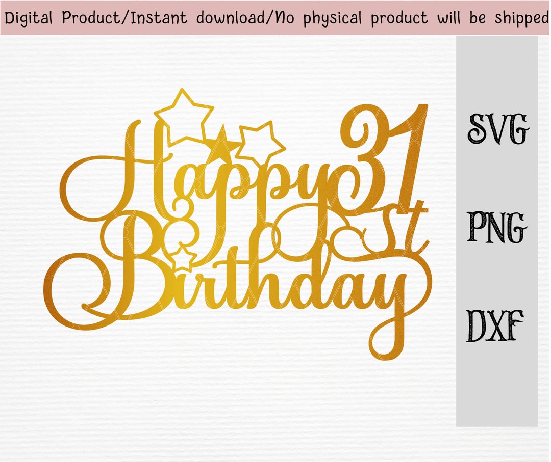 Happy 31st Birthday Cake Topper/birthday Cake Decoration Svg/dxf/png ...