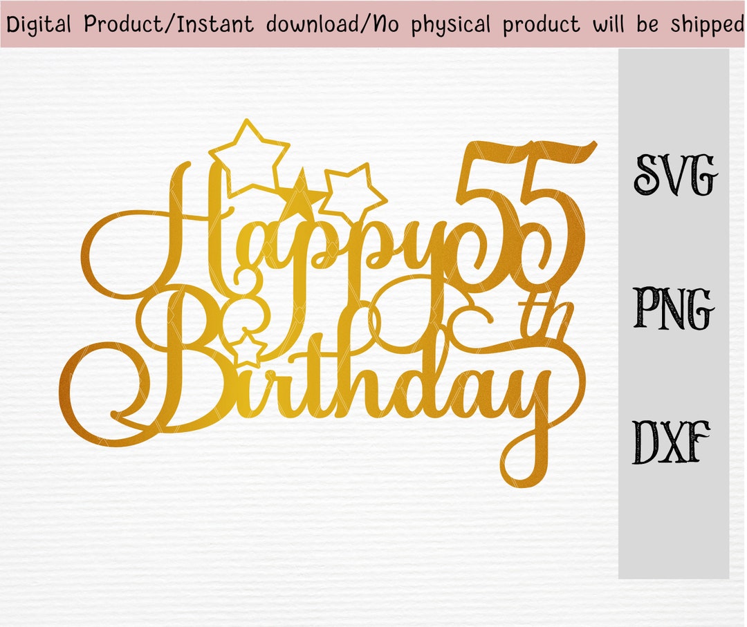 Happy 55th Birthday Cake Topper/birthday Cake Decoration Svg/dxf/png ...