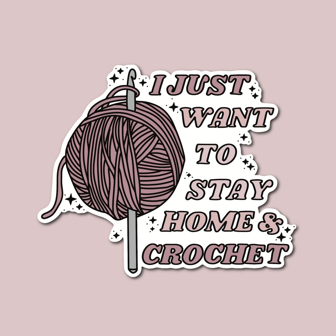 Stay Home & Crochet Sticker, Yarn Sticker, Fiber Artist - Etsy
