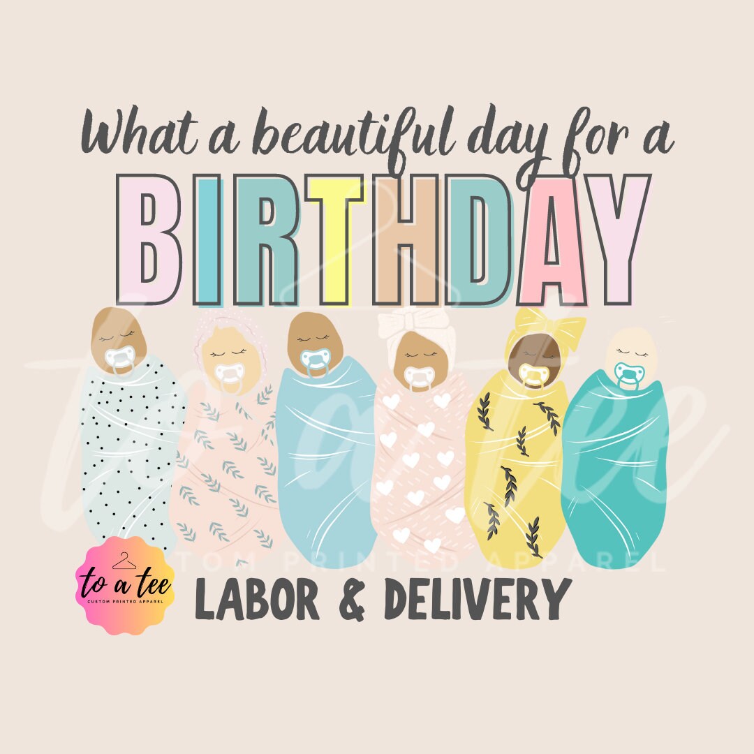 Labor & Delivery- What a Beautiful Day for a Birthday Digital PNG Files ...