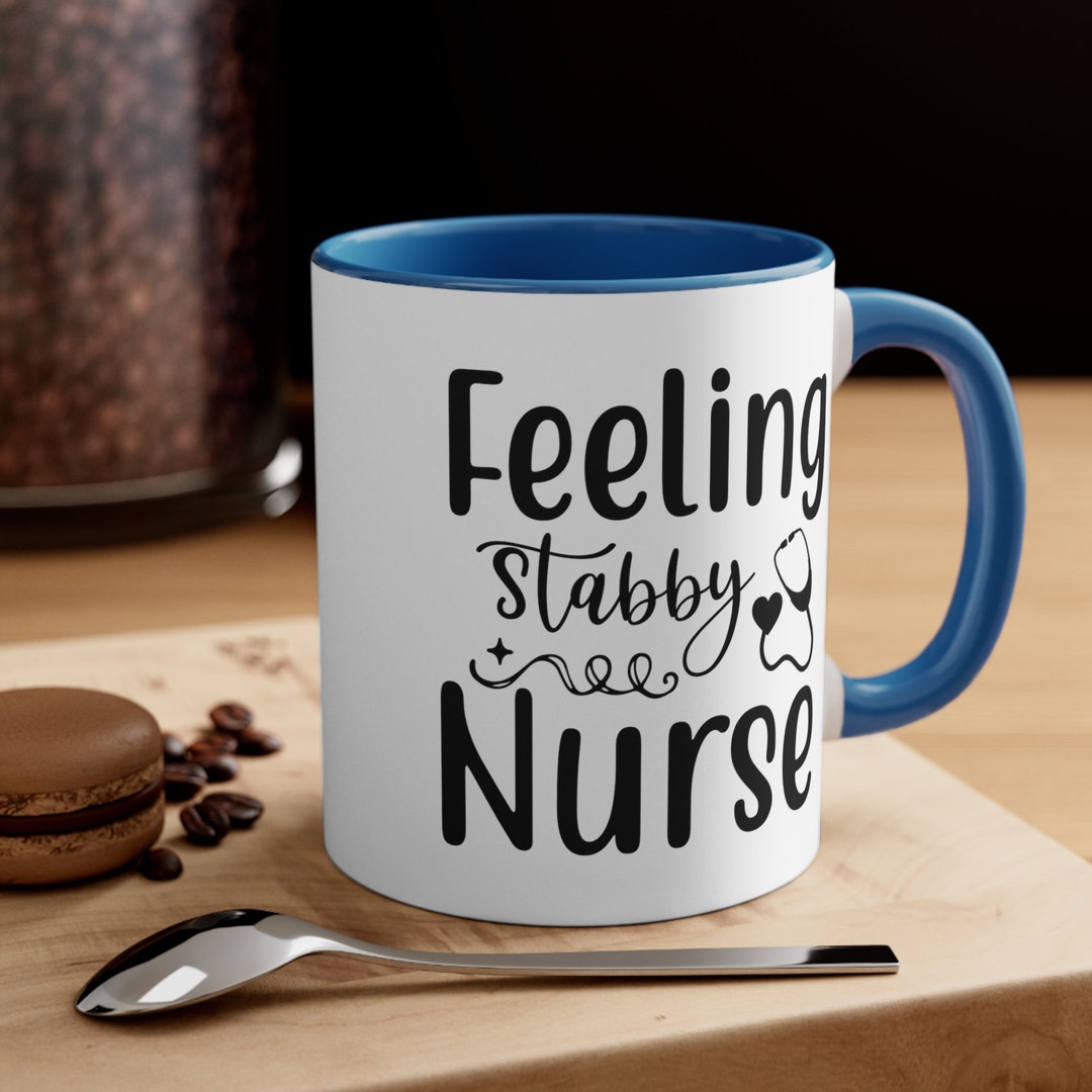 Feeling Stabby, Funny Nurse Coffee Mug, Nurse Appreciation Gift ...
